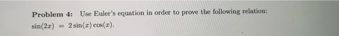 Solved Problem 4: Use Euler's equation in order to prove the | Chegg.com
