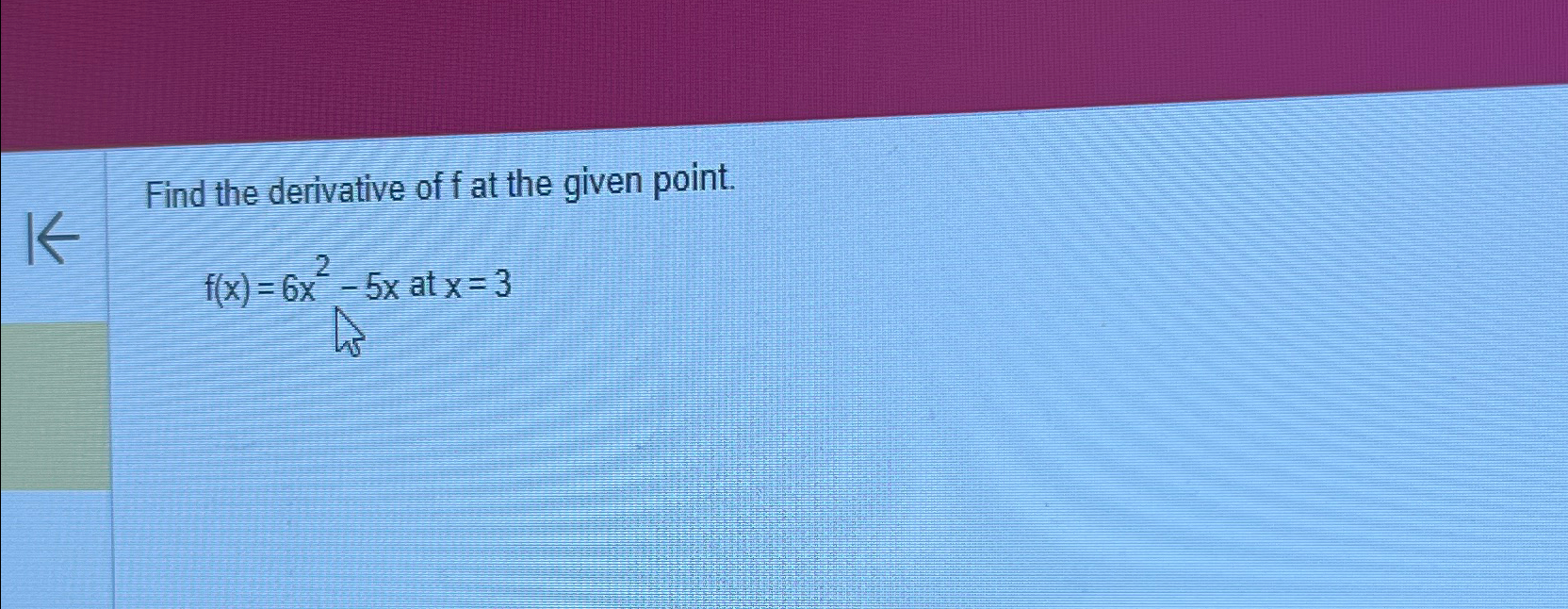 Solved Find the derivative of f ﻿at the given | Chegg.com