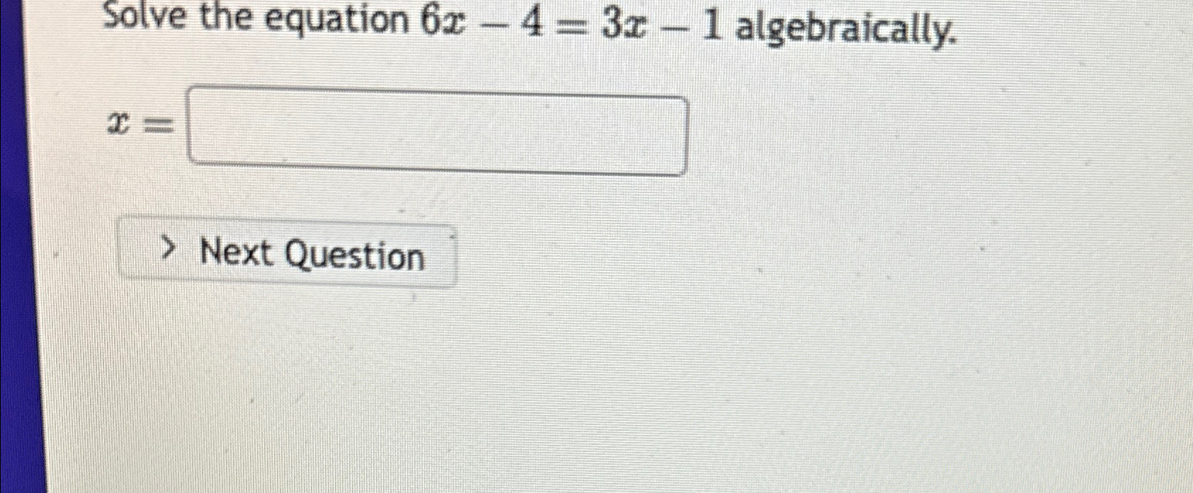 Solved Solve The Equation 6x 4 3x 1 ﻿algebraically X