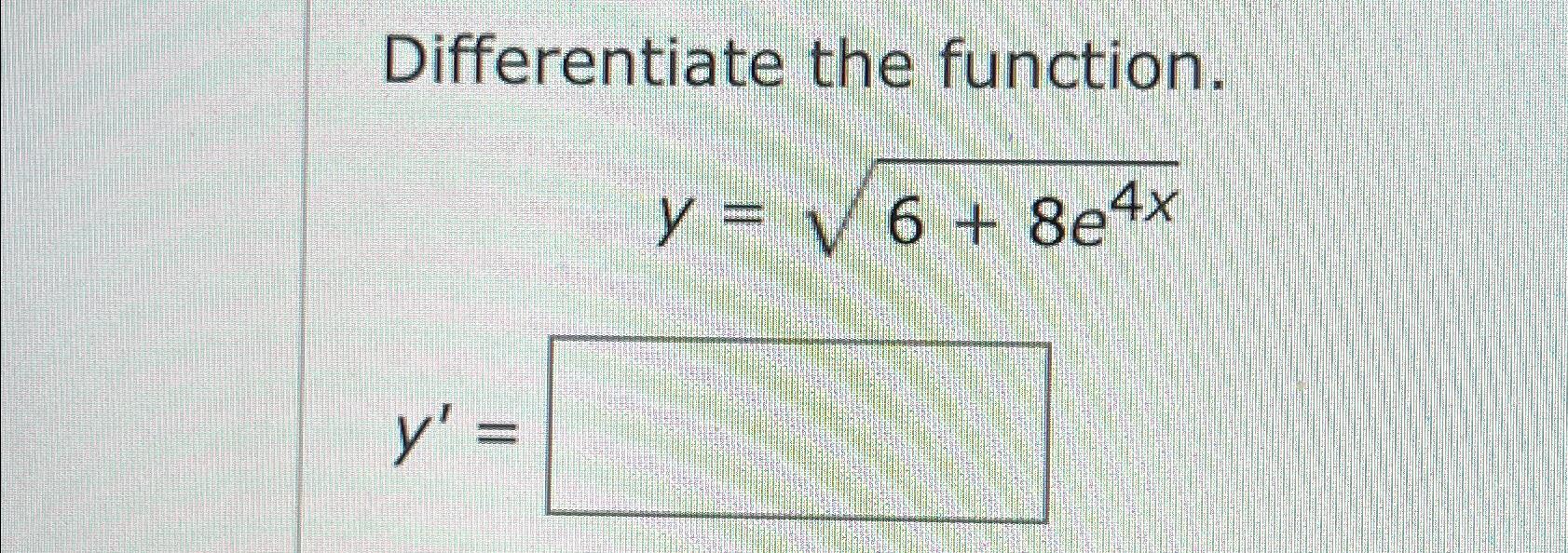 Solved Differentiate the function.y=6+8e4x2y'= | Chegg.com