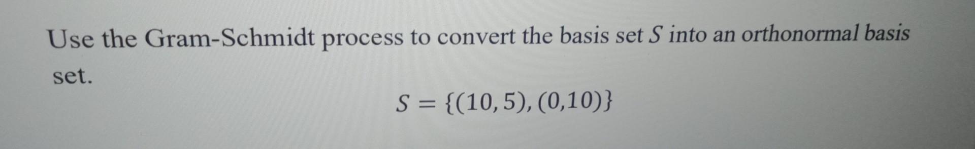 Solved Use the Gram-Schmidt process to convert the basis set | Chegg.com
