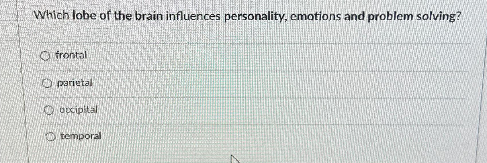 Solved Which lobe of the brain influences personality, | Chegg.com