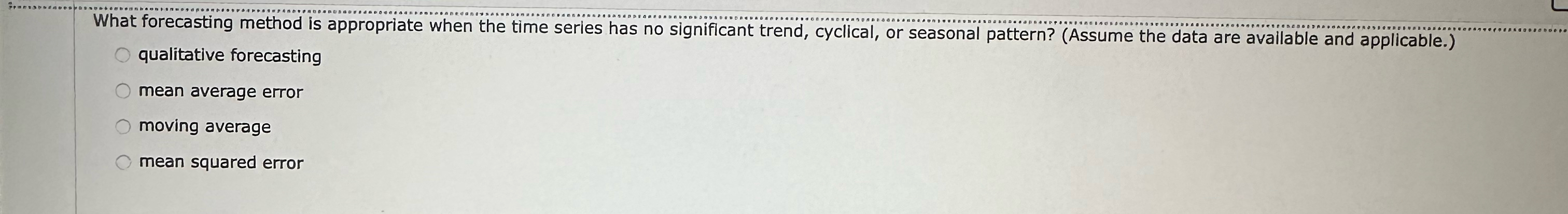 Solved What forecasting method is appropriate when the time | Chegg.com