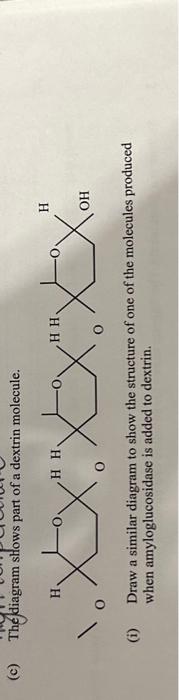 Solved (c) The diagram shows part of a dextrin molecule. (i) | Chegg.com