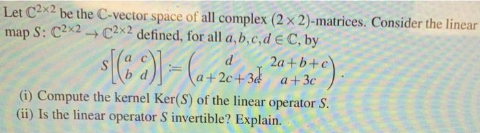 Solved Let C2x2 be the C-vector space of all complex (2 x | Chegg.com