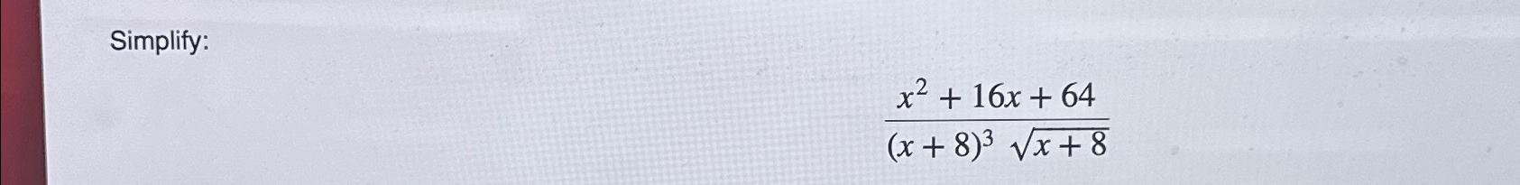 Solved Simplify:x2+16x+64(x+8)3x+82 | Chegg.com