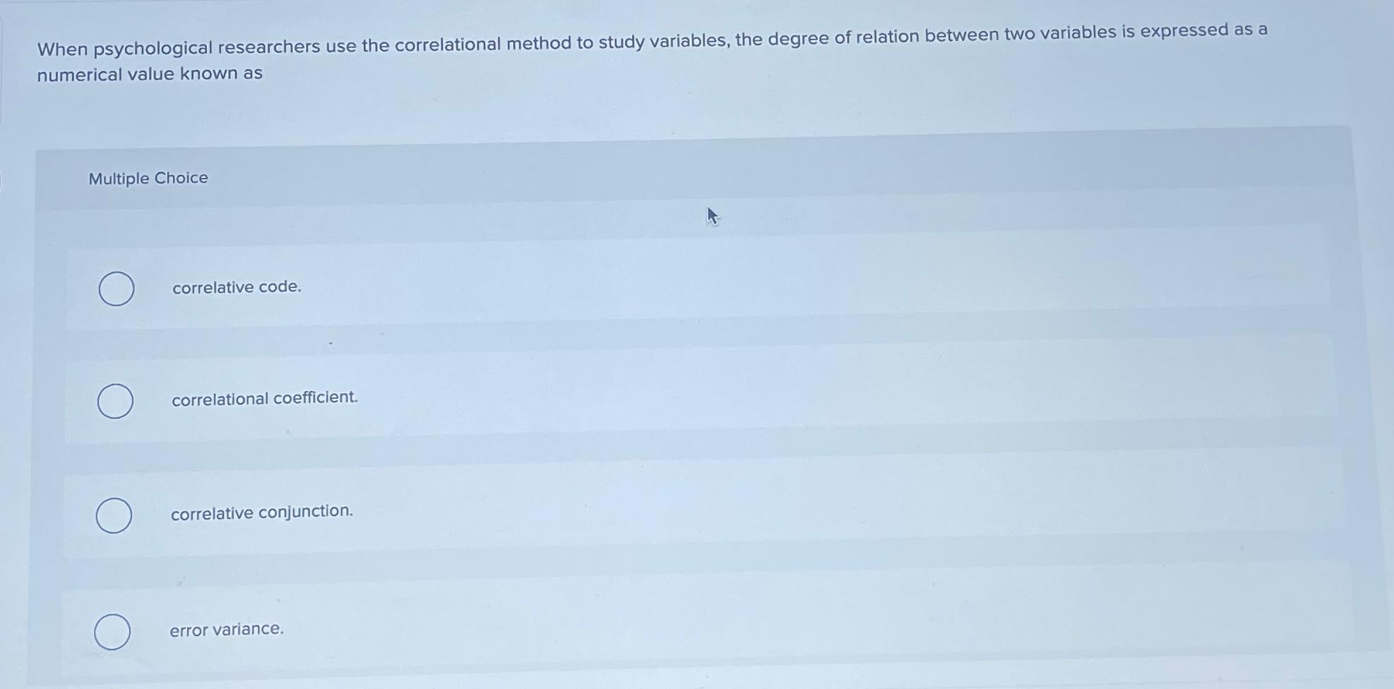 Solved When psychological researchers use the correlational | Chegg.com