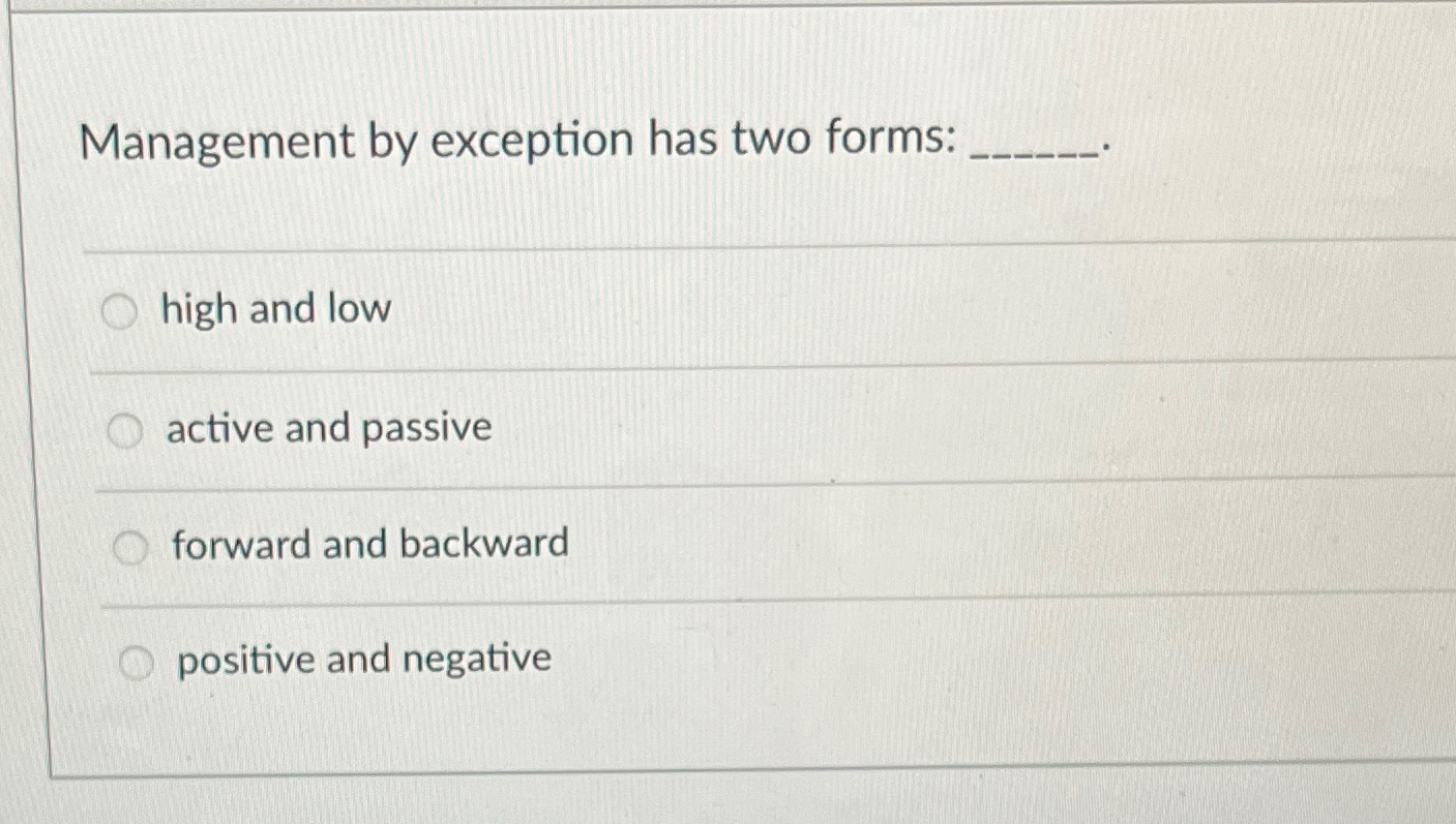 Solved Management By Exception Has Two Forms High And