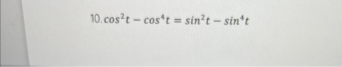 Solved 10. cos2t−cos4t=sin2t−sin4tThis activity provides | Chegg.com