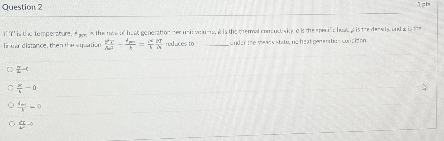 Solved Question 2\\n1 pts\\nIf T is the temperature, e_(gen | Chegg.com
