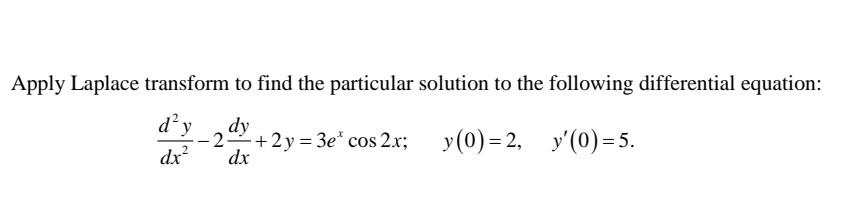 Solved Apply Laplace transform to find the particular | Chegg.com