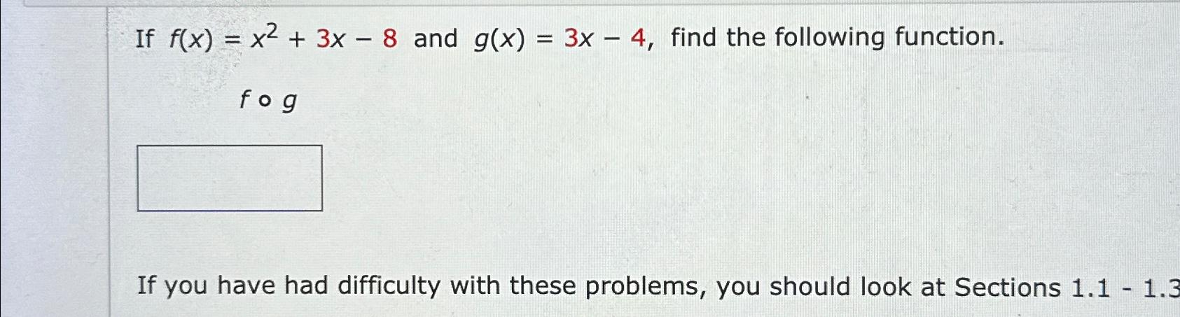 Solved If f(x)=x2+3x-8 ﻿and g(x)=3x-4, ﻿find the following | Chegg.com
