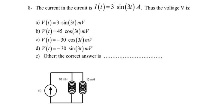 Solved 8- The current in the circuit is I(t)=3sin(3t)A. Thus | Chegg.com