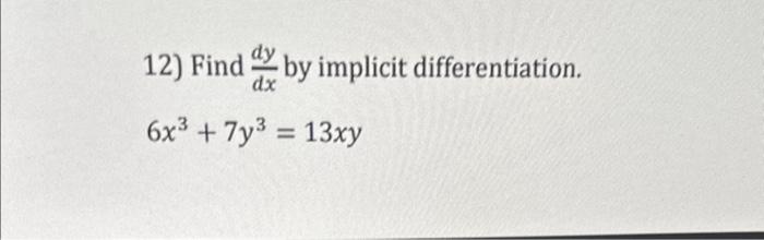 Solved 12) Find dxdy by implicit differentiation. | Chegg.com