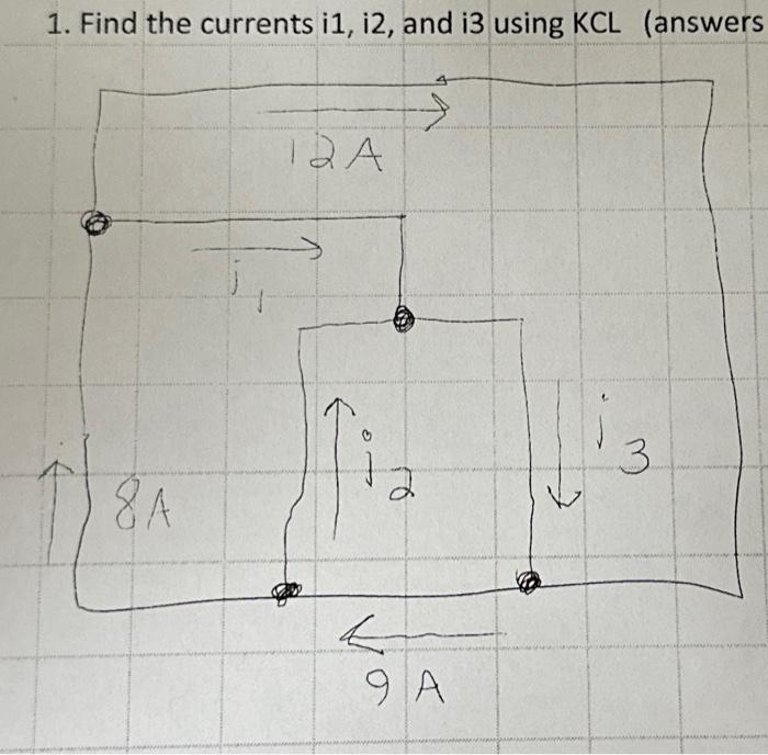 Solved 1. Find the currents i1,i2, and i 3 using KCL | Chegg.com