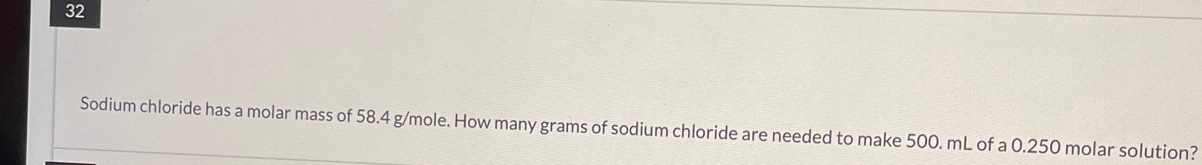 Solved 32Sodium chloride has a molar mass of 58.4g? ﻿mole. | Chegg.com