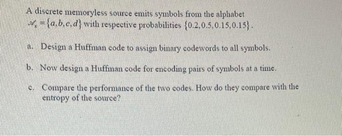 Solved A Discrete Memoryless Source Emits Symbols From The 9975