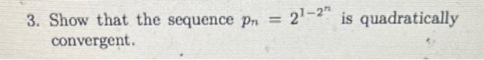 Solved 3. Show that the sequence pn=21−2n is quadratically | Chegg.com