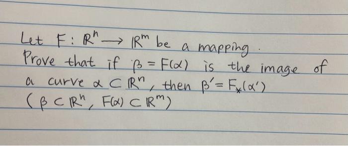 Solved Let F:Rn→Rm be a mapping. Prove that if β=F(α) is the | Chegg.com
