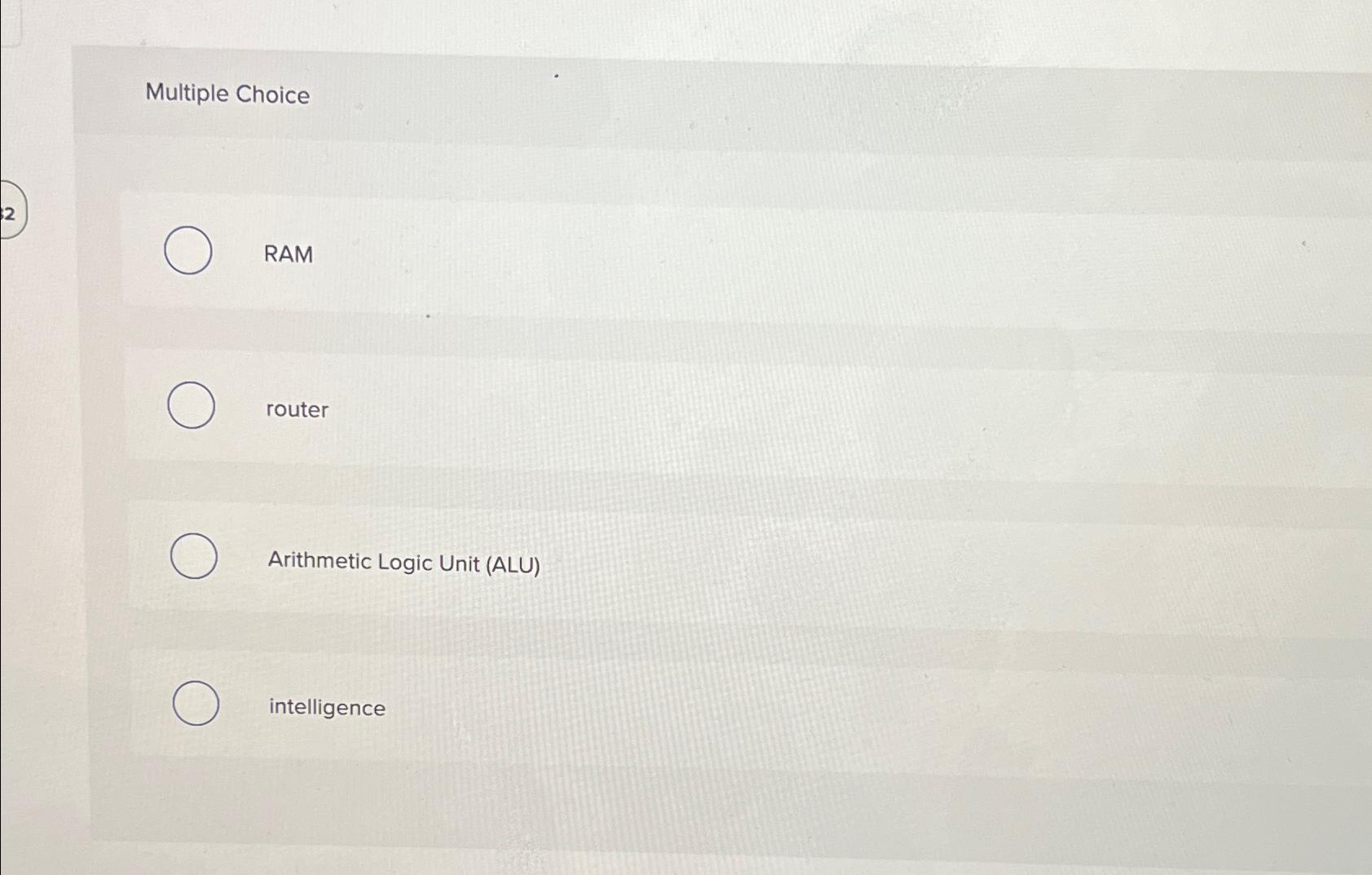 Solved Multiple ChoiceRAMrouterArithmetic Logic Unit | Chegg.com