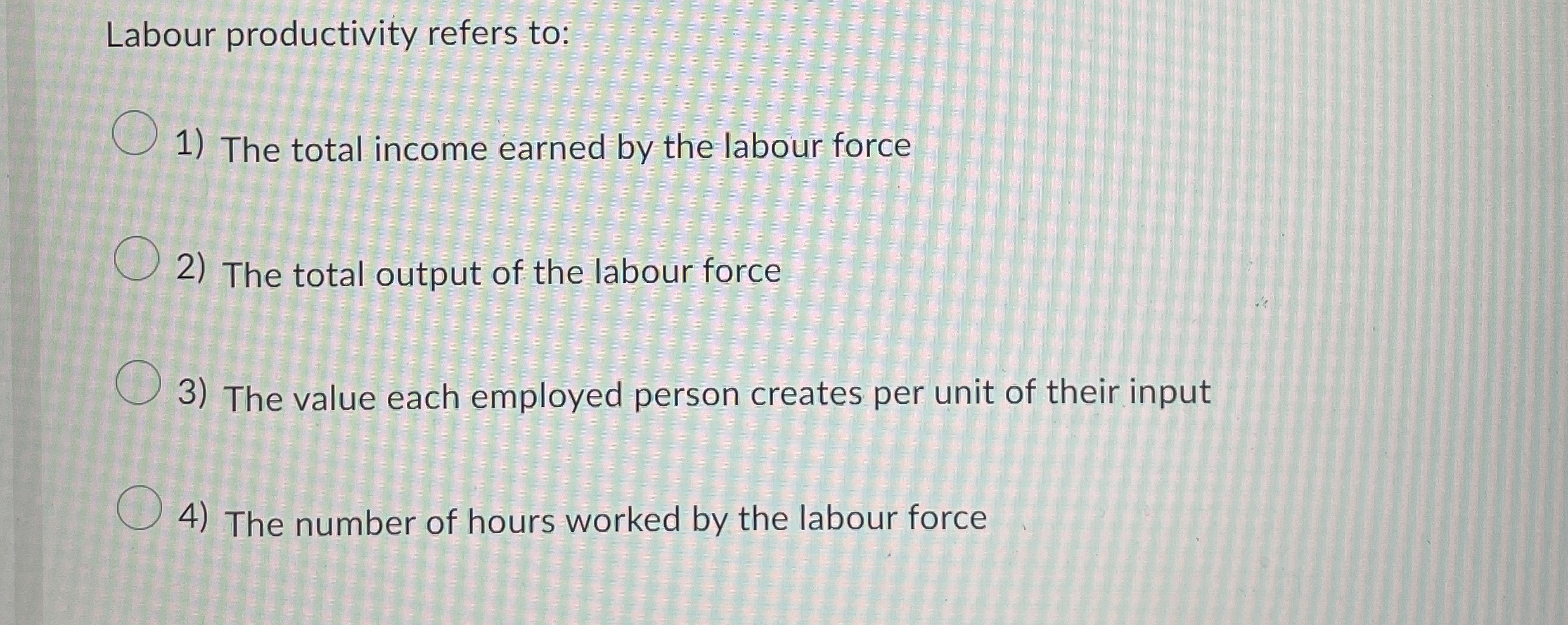 Solved Labour productivity refers to:The total income earned | Chegg.com