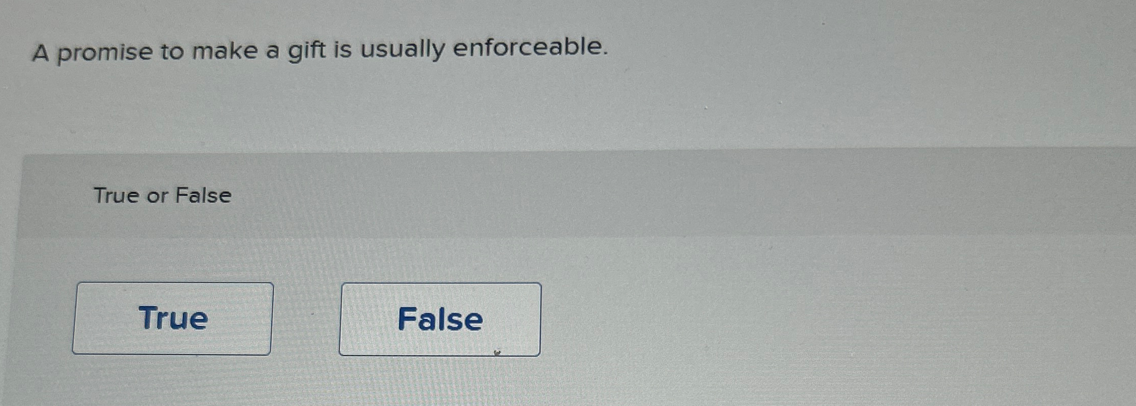 Solved A promise to make a gift is usually enforceable.True | Chegg.com