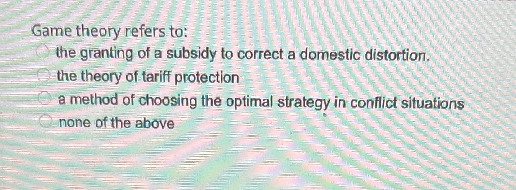 Solved Game theory refers to:the granting of a subsidy to | Chegg.com