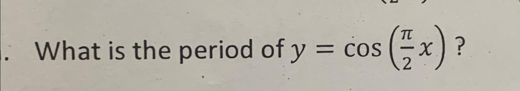 Solved What is the period of y=cos(π2x) ? | Chegg.com