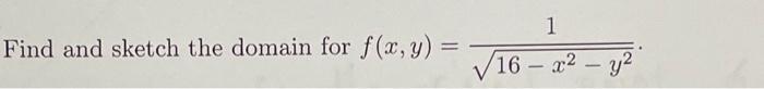 Solved Find and sketch the domain for f(x,y)=16−x2−y21. | Chegg.com