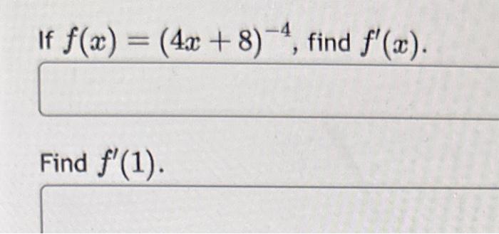 Solved If f(x)=(4x+8)−4 Find f′(1) | Chegg.com