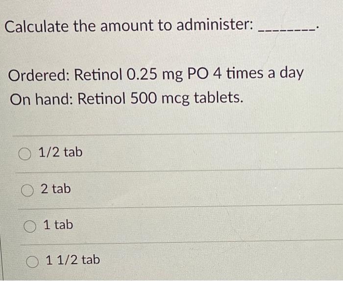 Solved Calculate the amount to administer: Ordered: Retinol | Chegg.com