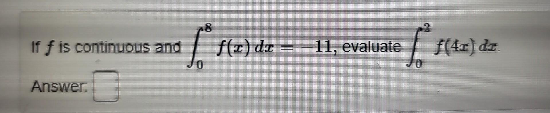 Solved If f is continuous and ∫08f(x)dx=−11, evaluate | Chegg.com