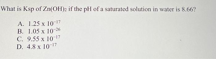 Solved What is Ksp of Zn(OH)2 if the pH of a saturated | Chegg.com