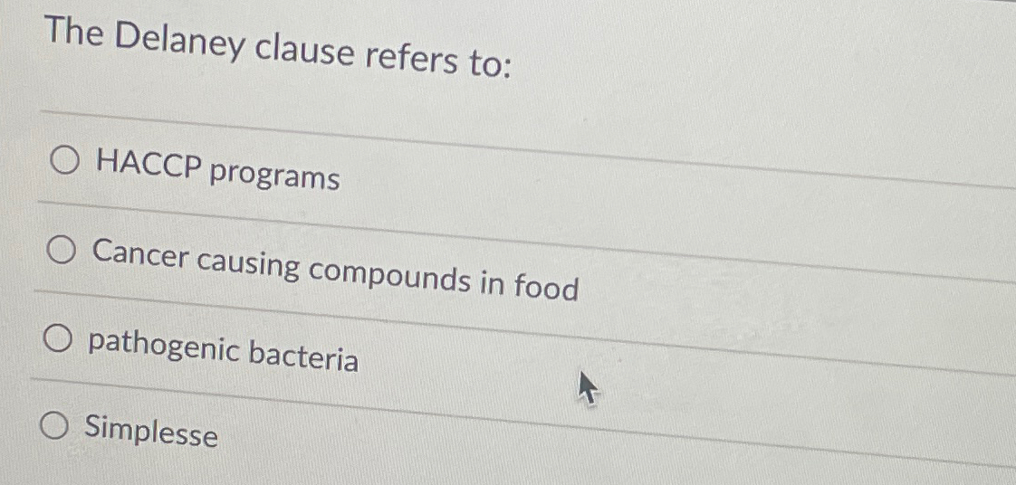 Solved The Delaney clause refers to:HACCP programsCancer | Chegg.com
