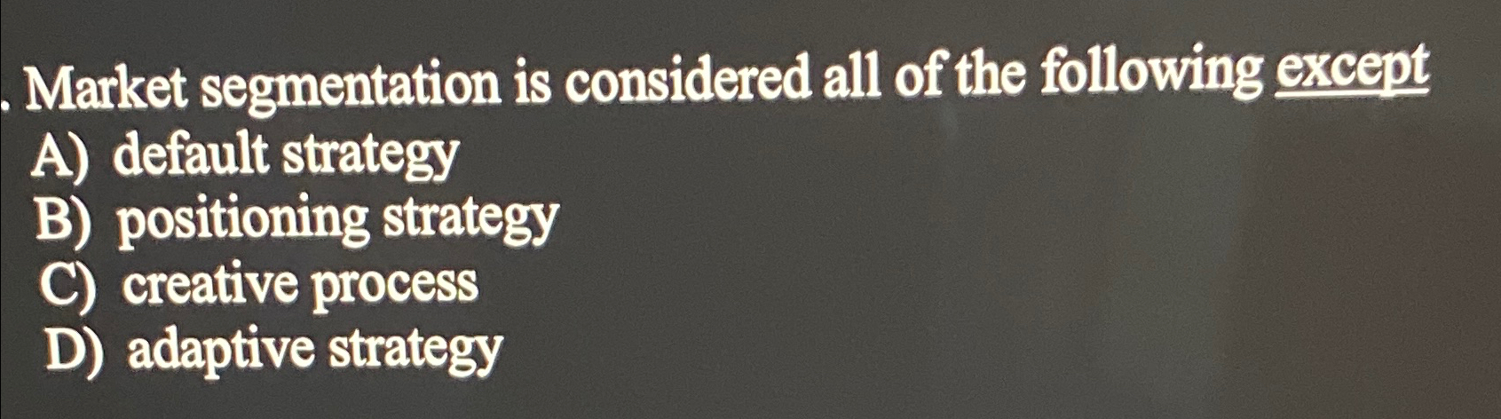 Solved Market segmentation is considered all of the | Chegg.com