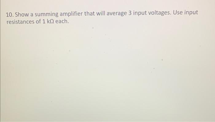 Solved 10. Show a summing amplifier that will average 3 | Chegg.com