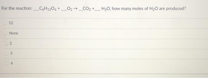 Solved For the reaction:_C6H12O6 + : 02 → __CO2 +_ H20, how | Chegg.com