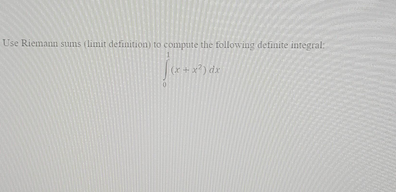 Solved Use Riemann sums limit definition) to compute the | Chegg.com