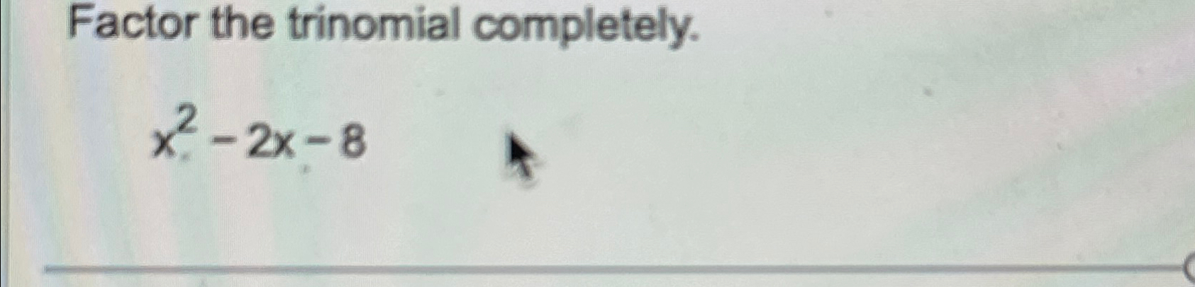 Solved Factor the trinomial completely.x2-2x-8 | Chegg.com