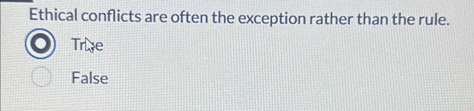 Solved Ethical conflicts are often the exception rather than | Chegg.com