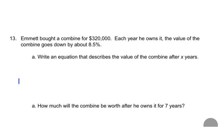 Solved 13. Emmett bought a combine for $320,000. Each year | Chegg.com