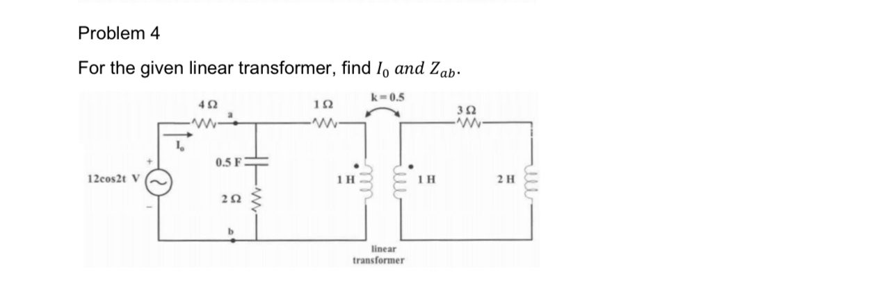 Solved Problem 4For the given linear transformer, find I0 | Chegg.com