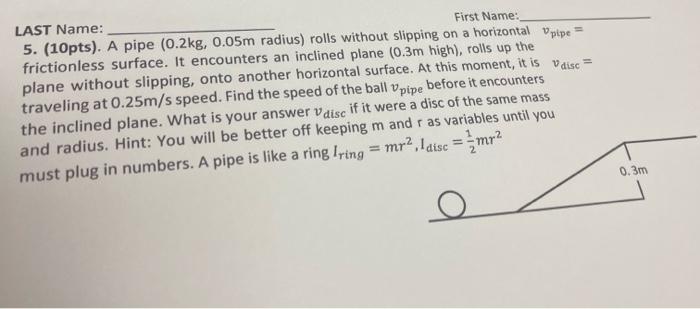 Solved LAST Name: First Name: 5. (10pts). A pipe (0.2kg, | Chegg.com