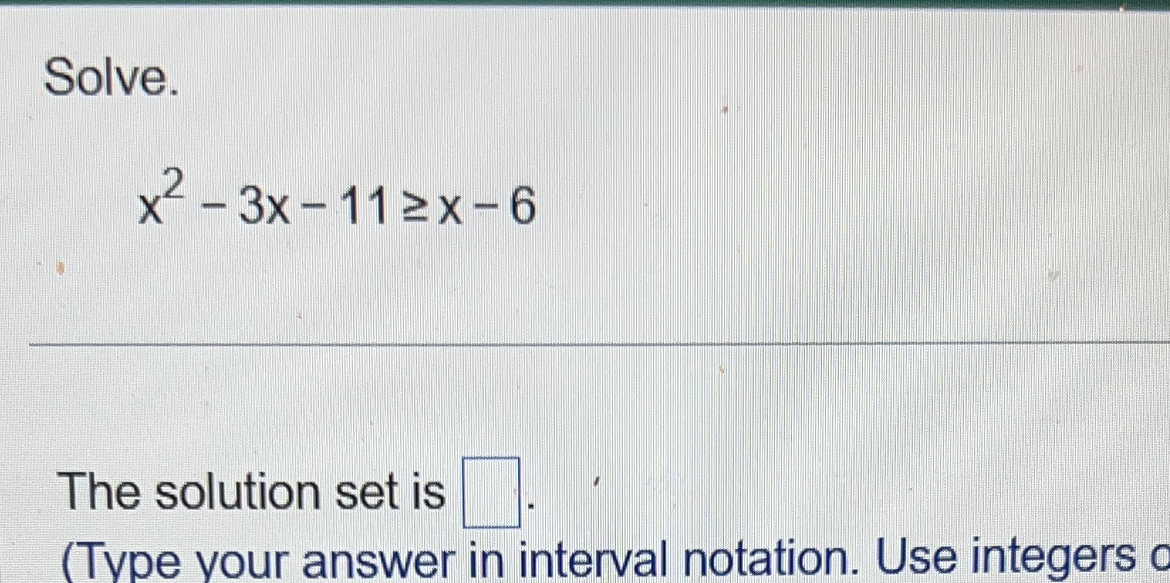 Solved Solve.x2-3x-11≥x-6The solution set is(Type your | Chegg.com