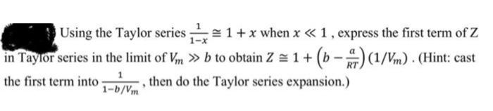 Solved Using the Taylor series 1−x1≅1+x when x≪1, express | Chegg.com