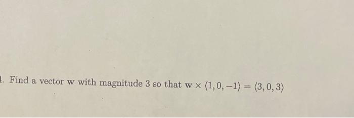 Solved Find a vector w with magnitude 3 so that | Chegg.com