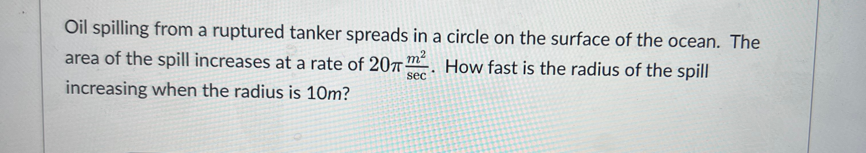 Solved Oil spilling from a ruptured tanker spreads in a | Chegg.com
