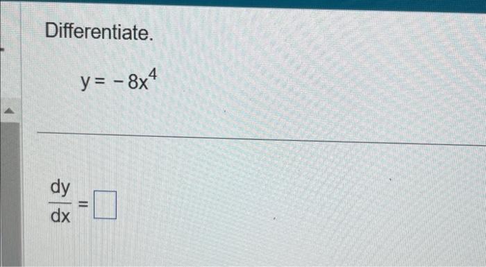 Solved Differentiate. y=−8x4 dxdy= | Chegg.com