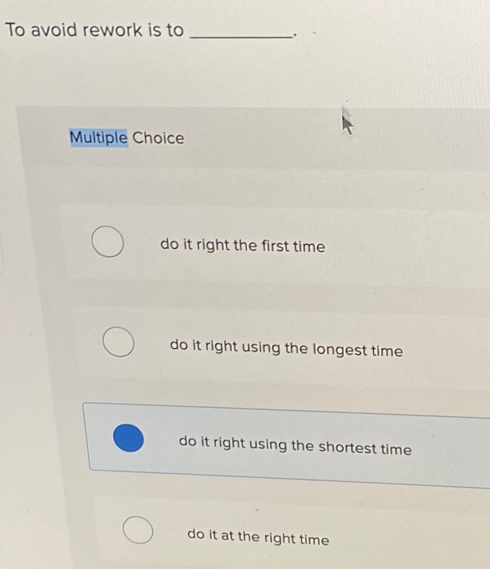Solved To avoid rework is toMultiple Choicedo it right the | Chegg.com