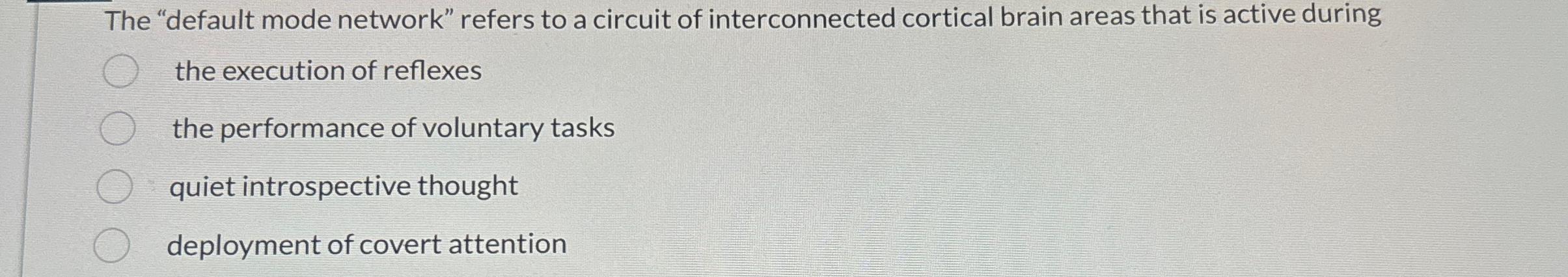 Solved The "default mode network" refers to a circuit of | Chegg.com